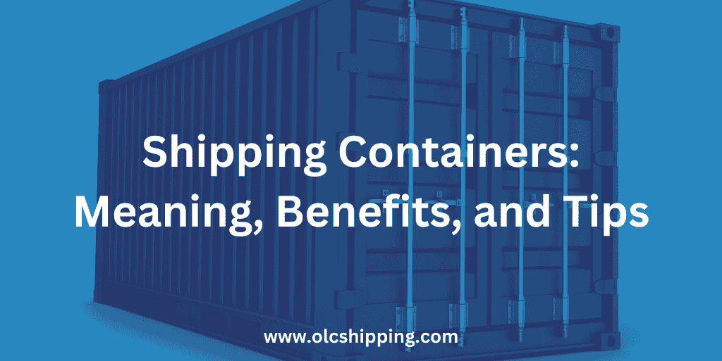 Shipping Containers: Meaning, Benefits, and Tips |OLC Shipping Line ...